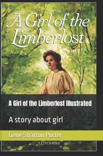 A Girl of the Limberlost Illustrated: A story about girl by Gene ...