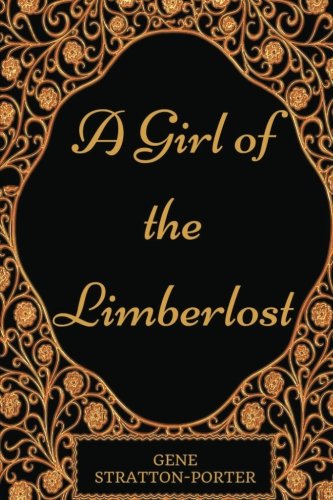 A Girl of the Limberlost: By Gene Stratton-Porter : Illustrated by Gene ...