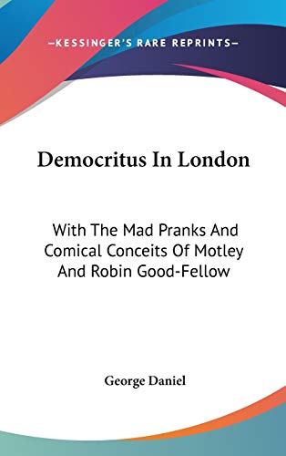 Democritus In London: With The Mad Pranks And Comical Conceits Of ...