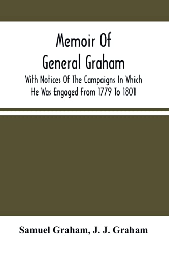 Memoir Of General Graham : With Notices Of The Campaigns In Which He ...