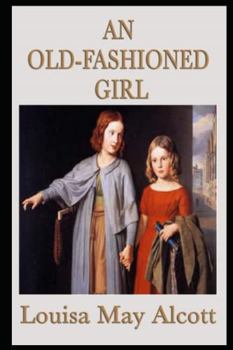 An Old-fashioned Girl : Illustrated Edition by Louisa May Alcott ...