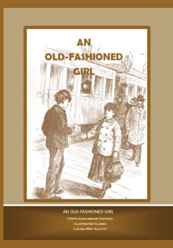 An Old-Fashioned Girl: (150th Anniversary Edition): Illustrated Classic ...