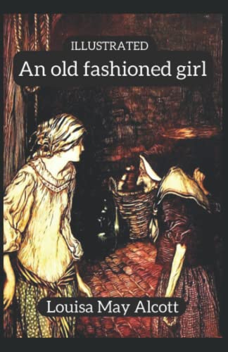 An old fashioned girl: Louisa May Alcott Illustrated by Louisa May ...
