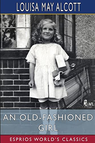 An Old-Fashioned Girl (Esprios Classics) by Louisa May Alcott | Goodreads