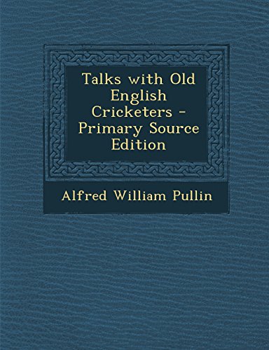 Talks with Old English Cricketers - Primary Source Edition by Alfred ...