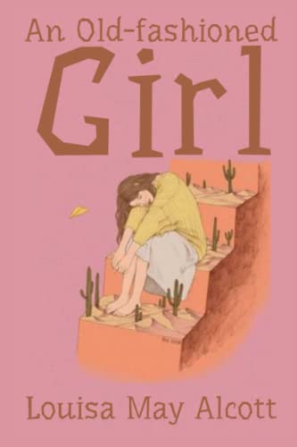 An Old-fashioned Girl: Illustrated by Louisa May Alcott | Goodreads