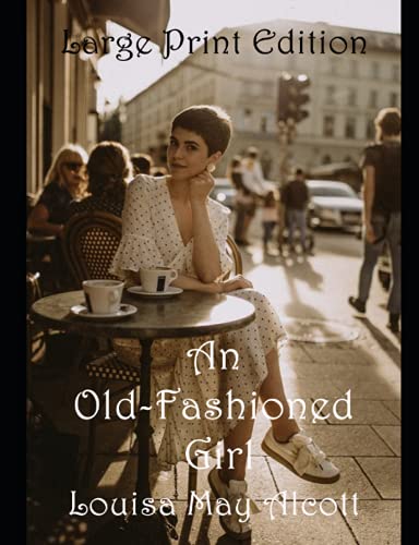 An Old-Fashioned Girl: Large Print Edition by Louisa May Alcott | Goodreads