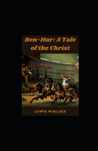 Ben-Hur: A Tale of the Christ illustrated by Lew Wallace | Goodreads