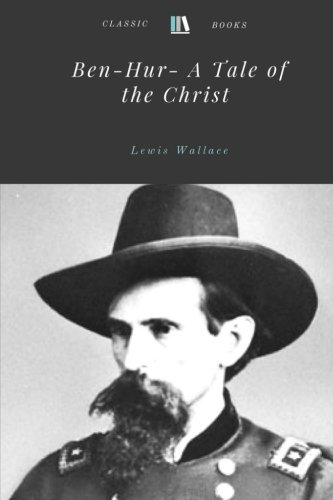 Ben-Hur- A Tale of the Christ by Lewis Wallace by Lew Wallace | Goodreads