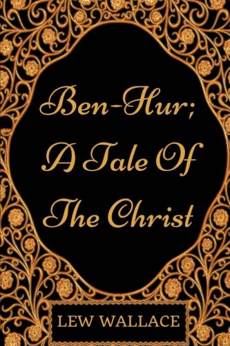 Ben-Hur; A Tale Of The Christ: By Lewis Wallace - Illustrated by Lew ...