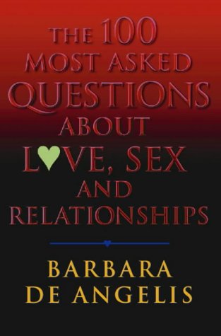 10 Most Asked Questions About Love, Sex and Relationships by Barbara De ...