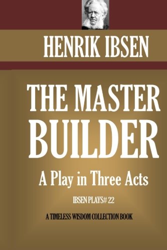 The Master Builder: Play In Three Acts. by Henrik Ibsen | Goodreads