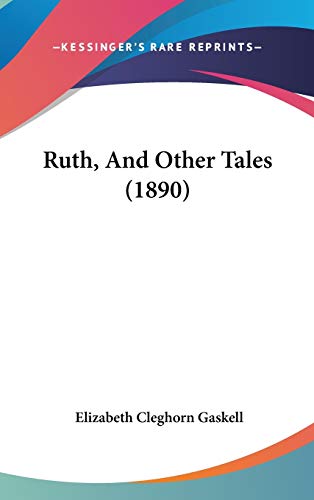 Ruth, And Other Tales (1890) by Elizabeth Gaskell | Goodreads