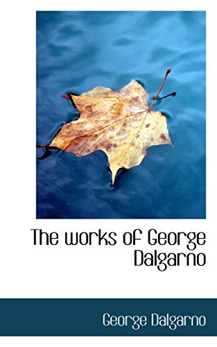 The works of George Dalgarno by George Dalgarno | Goodreads