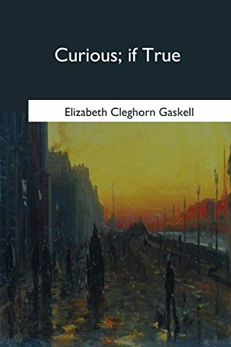 Curious, if True by Elizabeth Gaskell | Goodreads