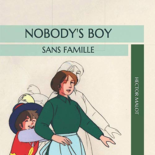 Nobody's Boy: Sans Famille by Hector Malot | Goodreads
