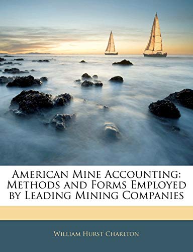 American Mine Accounting: Methods and Forms Employed by Leading Mining ...