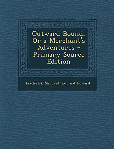 Outward Bound, Or a Merchant's Adventures by Edward Howard | Goodreads