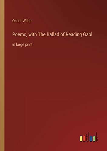 Poems, with The Ballad of Reading Gaol: in large print by Oscar Wilde ...