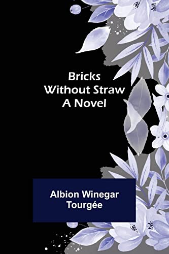 Bricks Without Straw by Albion W. Tourgée | Goodreads