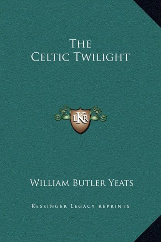 The Celtic Twilight by W.B. Yeats | Goodreads