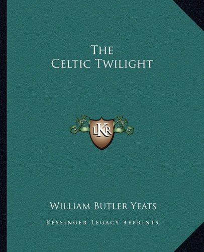 The Celtic Twilight by W.B. Yeats | Goodreads