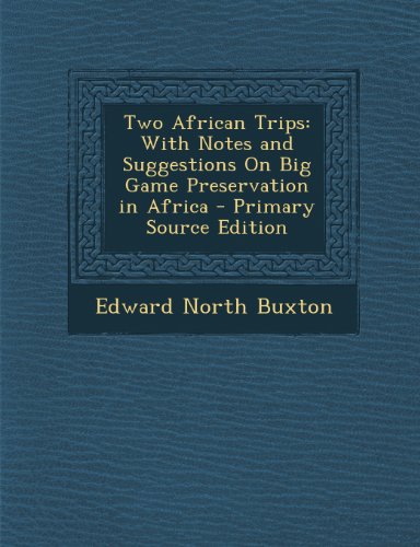 Two African Trips: With Notes and Suggestions On Big Game Preservation ...