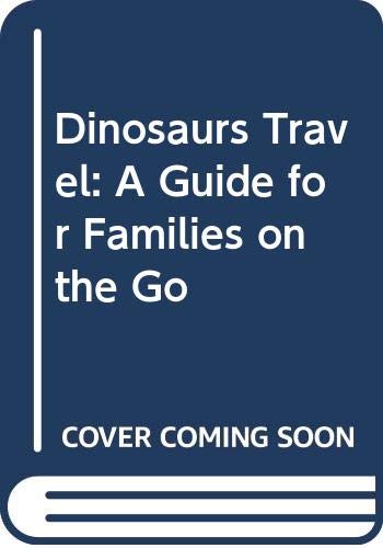 Dinosaurs Travel: A Guide for Families on the Go by Laurie Krasny Brown ...
