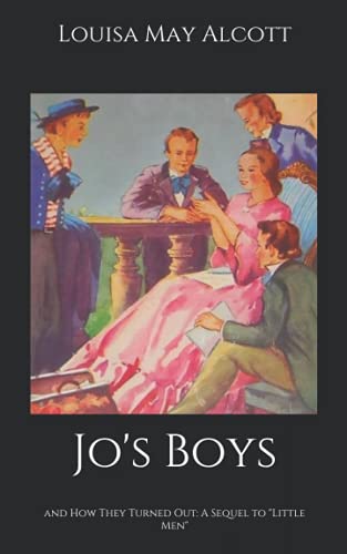 Jo's Boys: and How They Turned Out: A Sequel to "Little Men" by Louisa ...