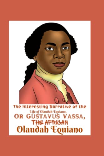 The Interesting Narrative of the Life of Olaudah Equiano, Or Gustavus ...