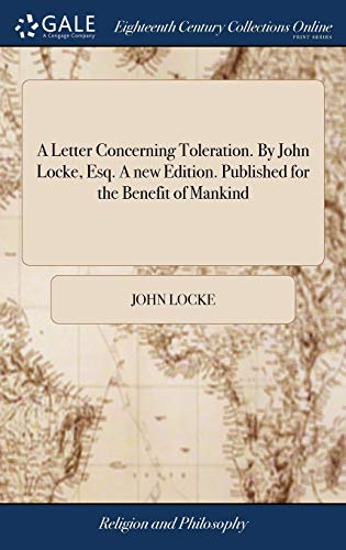 A Letter Concerning Toleration. By John Locke, Esq. A new Edition ...