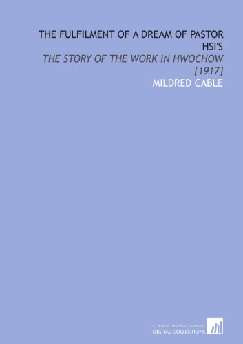 The Fulfilment of a Dream of Pastor Hsi's: The Story of the Work in ...