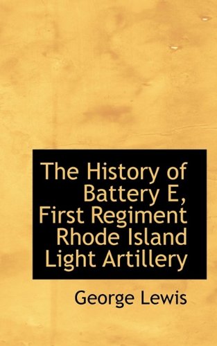 The History of Battery E, First Regiment Rhode Island Light Artillery ...