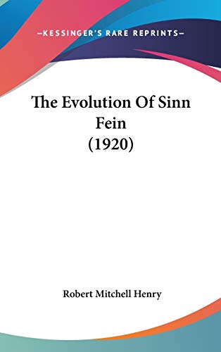 The Evolution Of Sinn Fein (1920) by Robert Mitchell Henry | Goodreads