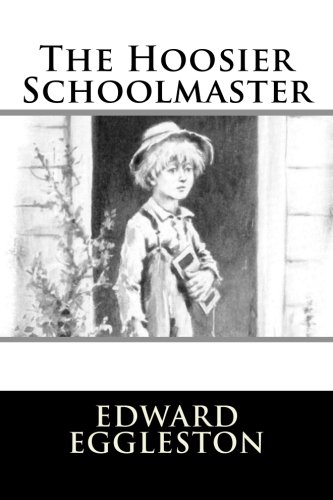 The Hoosier Schoolmaster by Edward Eggleston | Goodreads
