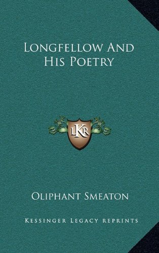 Longfellow And His Poetry by William Henry Oliphant Smeaton | Goodreads