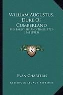 William Augustus, Duke Of Cumberland: His Early Life And Times, 1721 ...