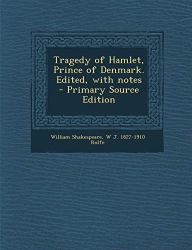 Tragedy of Hamlet, Prince of Denmark. Edited, with notes by William ...