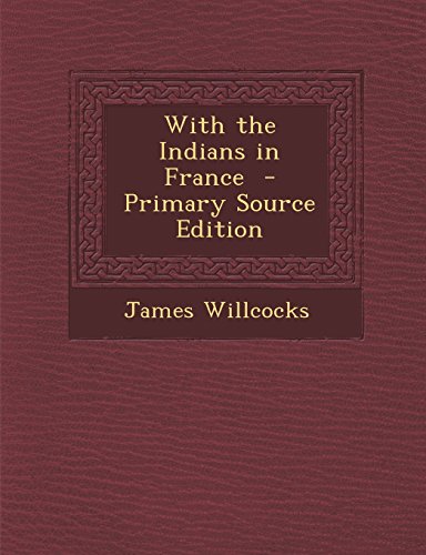 With the Indians in France by James Willcocks | Goodreads