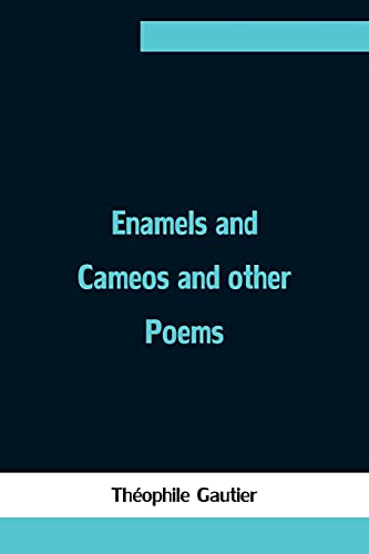 Enamels and Cameos and other Poems by Théophile Gautier | Goodreads