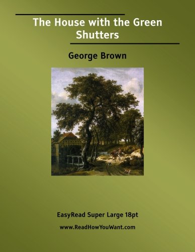 The House with the Green Shutters: [EasyRead Super Large 18pt Edition ...