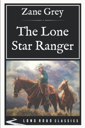 The Lone Star Ranger: Long Road Classics Collection - Complete Text by ...