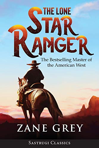 The Lone Star Ranger (Annotated) by Zane Grey | Goodreads