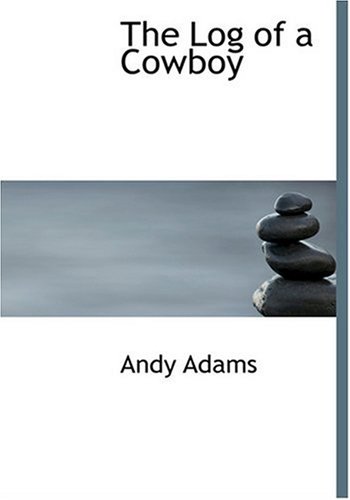 The Log of a Cowboy (Large Print Edition) by Andy Adams | Goodreads