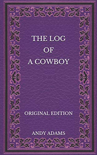 The Log of a Cowboy - Original Edition by Andy Adams | Goodreads