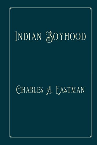 Indian Boyhood: Perfect Version by Charles Alexander Eastman | Goodreads