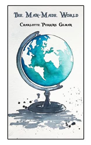 The Man-Made World: Our Androcentric Culture: World's Classics by ...