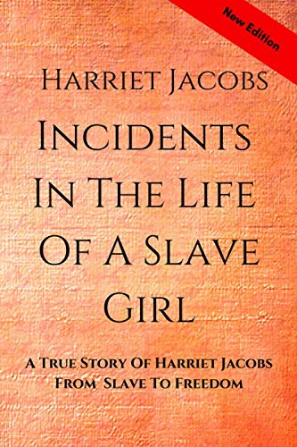 INCIDENTS IN THE LIFE OF A SLAVE GIRL NEW EDITION: A True Story Of ...