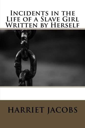 Incidents in the Life of a Slave Girl Written by Herself by Harriet Ann ...