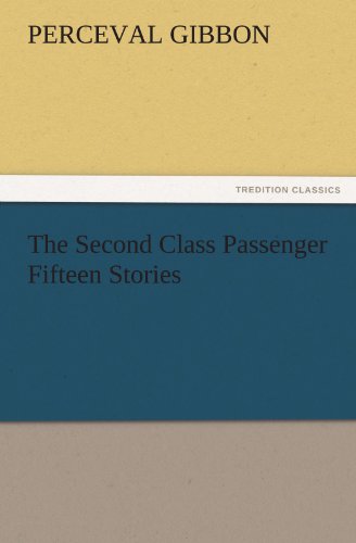 The Second Class Passenger Fifteen Stories by Perceval Gibbon | Goodreads